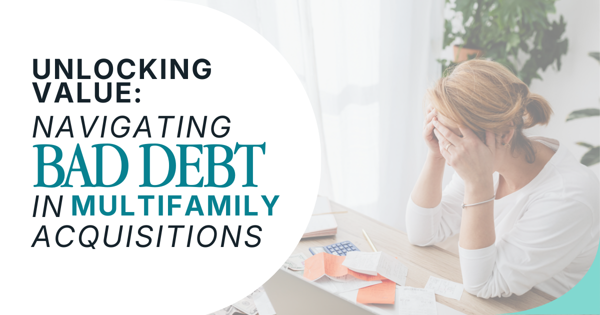 Unlocking Value: Navigating Bad Debt in Multifamily Acquisitions